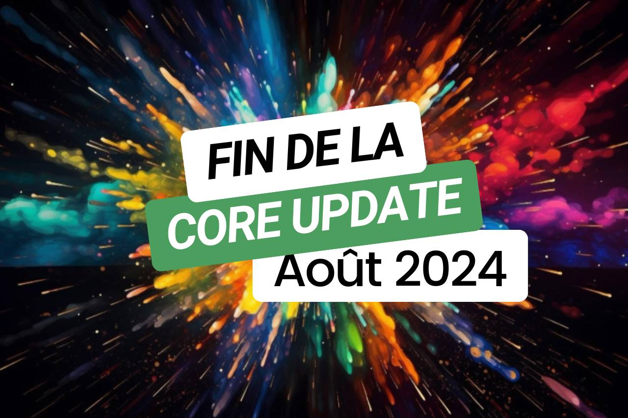 Fin Core Update Août 2024 : Impact sur le contenu et les classements ...